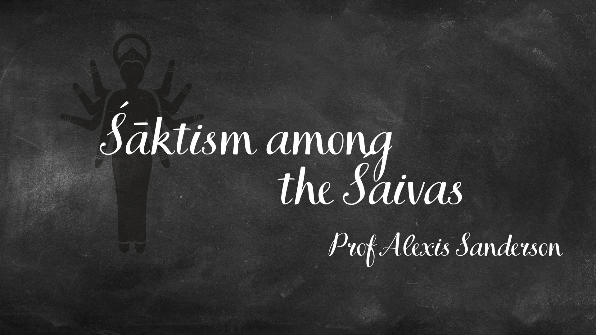 Śākta Traditions Lecture Series | Professor Sanderson - Oxford Centre ...